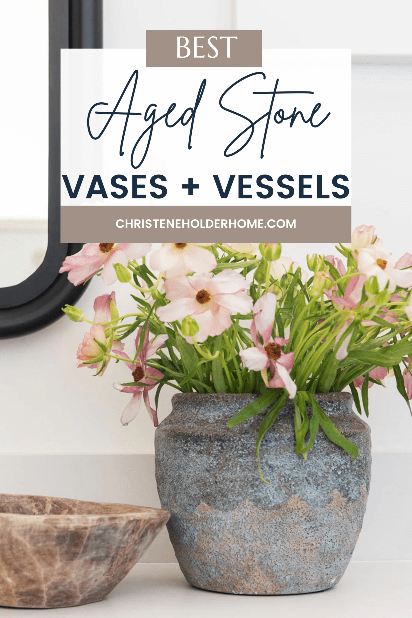 Best Aged Stone Vases and Vessels - Christene Holder Home
