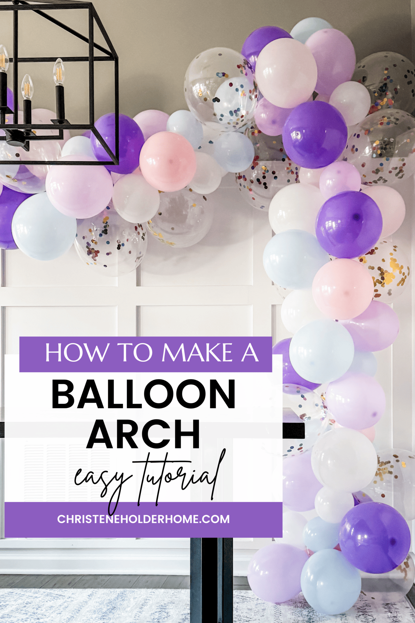 How to Make a Balloon Arch: Easy DIY Tutorial | Christene Holder Home